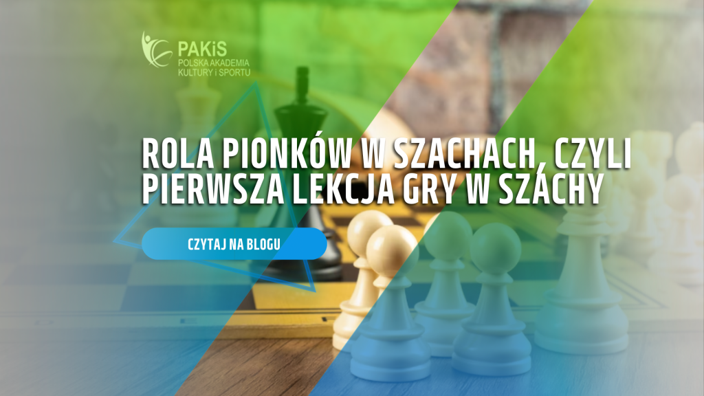 Rola pionków w szachach, czyli pierwsza lekcja gry w szachy | PAKiS